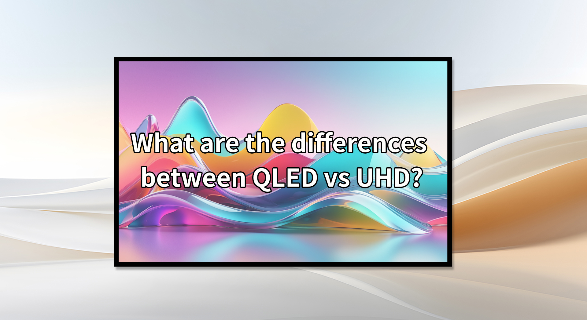QLED vs UHD ：what is the different? - veto